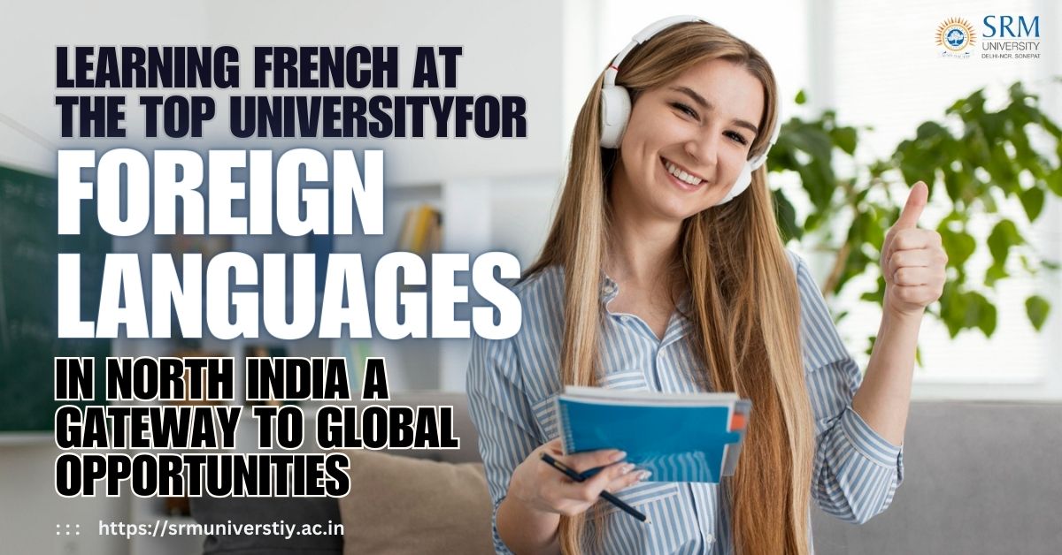 Top University for Foreign Languages in North India - Unleashing Global ...